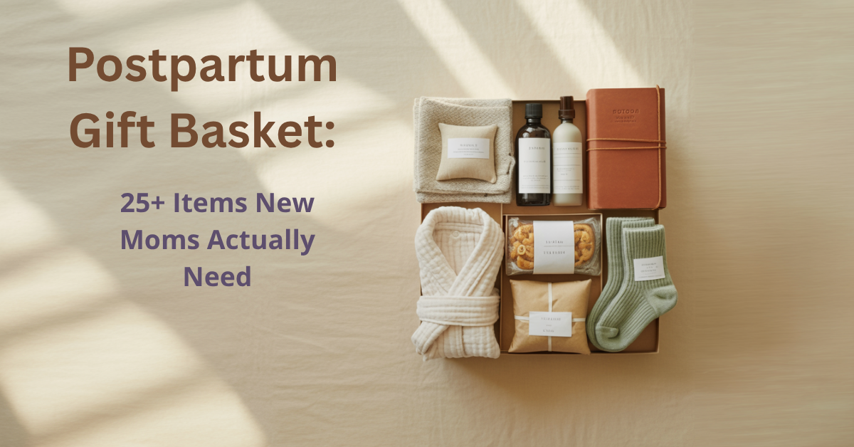 Ultimate Postpartum Gift Basket: 25+ Items New Moms Actually Need